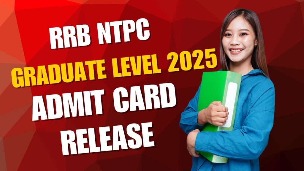RRB NTPC Graduate Level Recruitment 2025: Admit Card Release, Exam Date ...